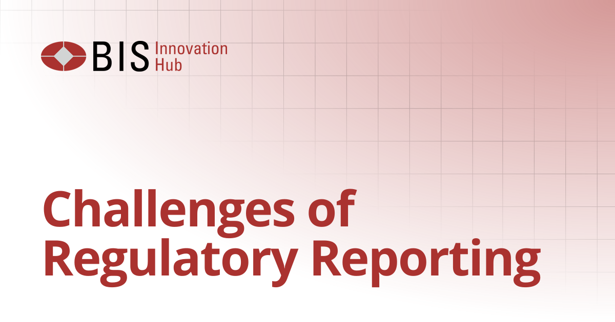 Challenges of Regulatory Reporting | BIS Innovation Hub - Ellipse