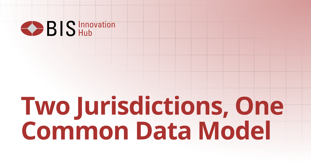 Two Jurisdictions, One Common Data Model | BIS Innovation Hub - Ellipse